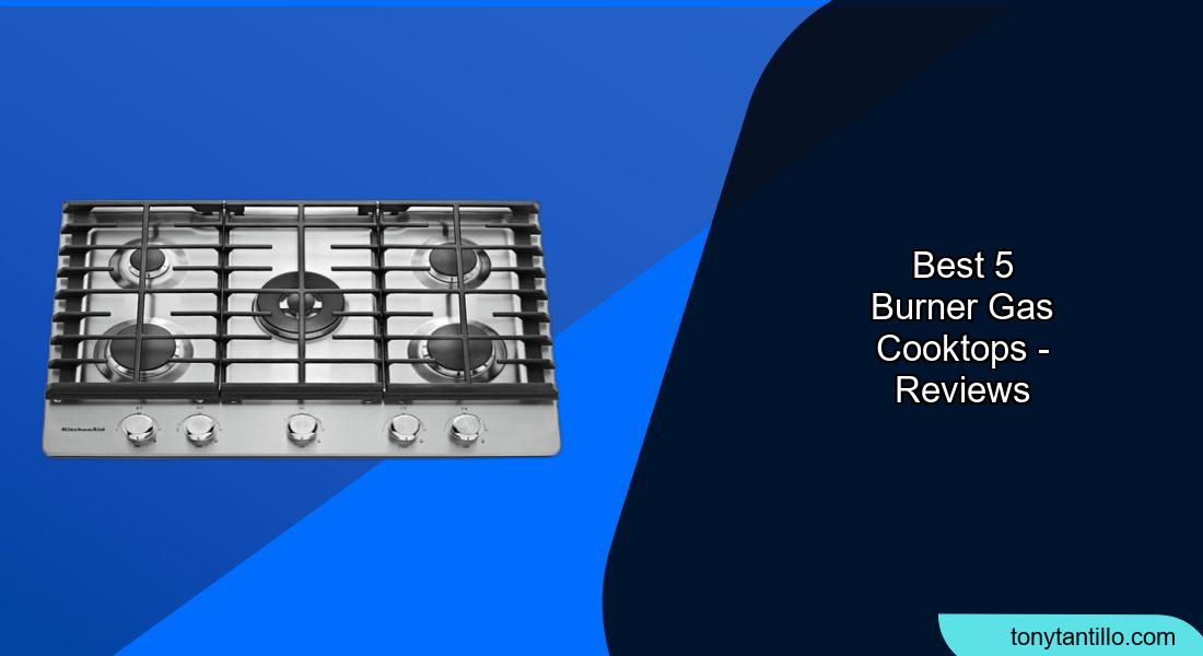 6 Best 5 Burner Gas Cooktops to Buy in 2025