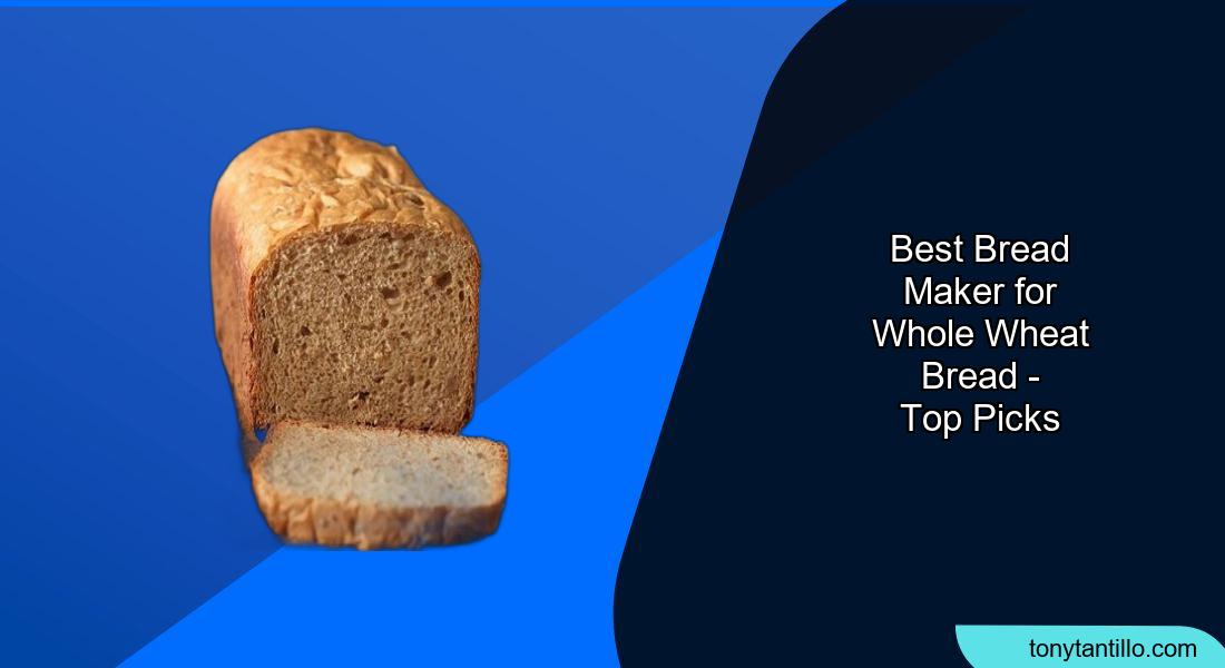 7 Best Bread Makers for Whole Wheat Bread 2026