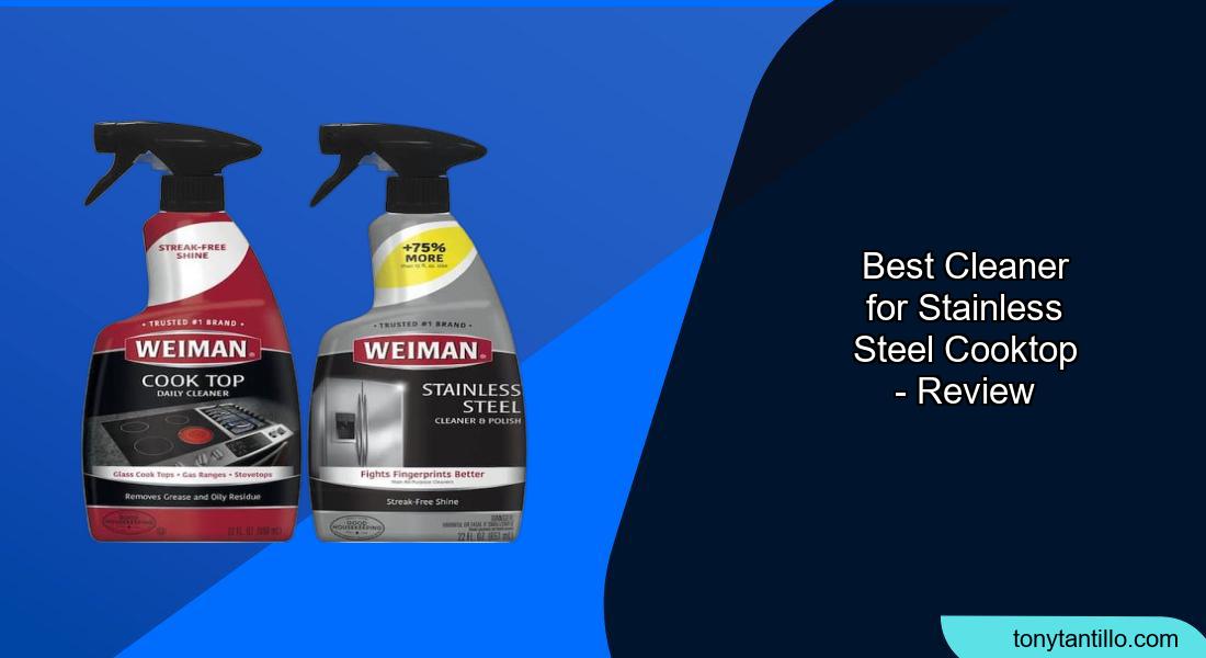 6 Best Cleaners for Stainless Steel Cooktops of 2026