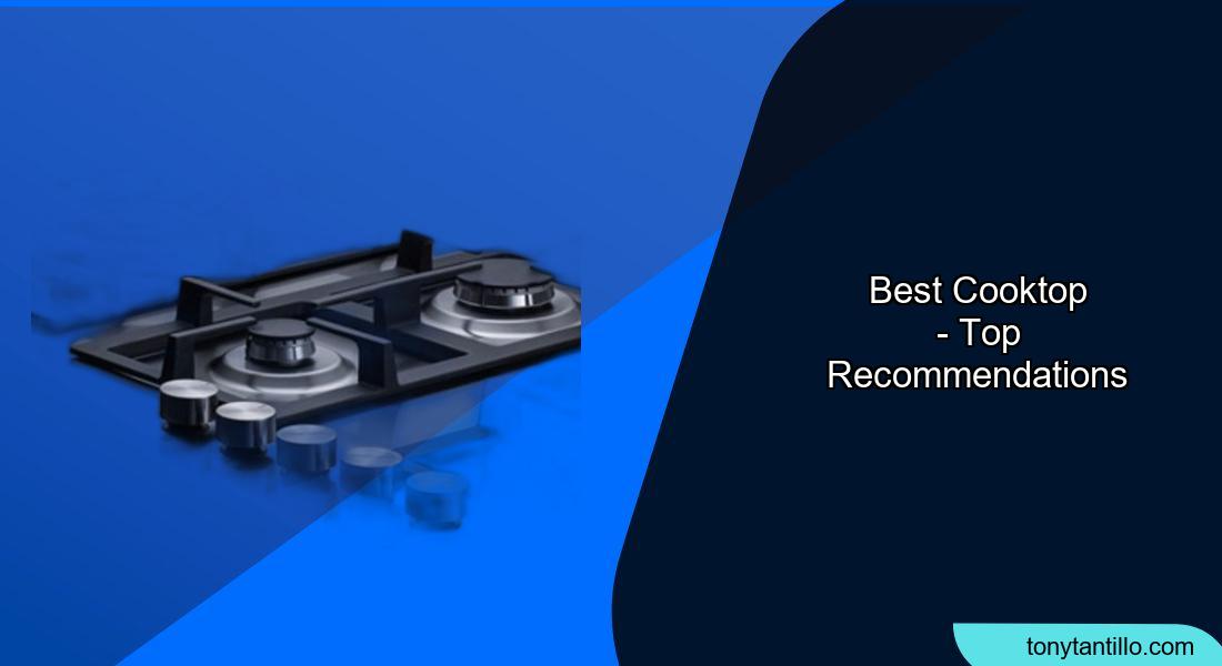 6 Best Cooktops to Buy in 2025 - Tony Tantillo