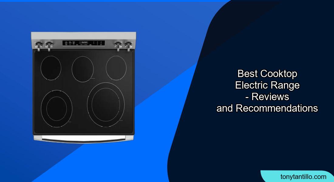 6 Best Cooktop Electric Ranges of 2025