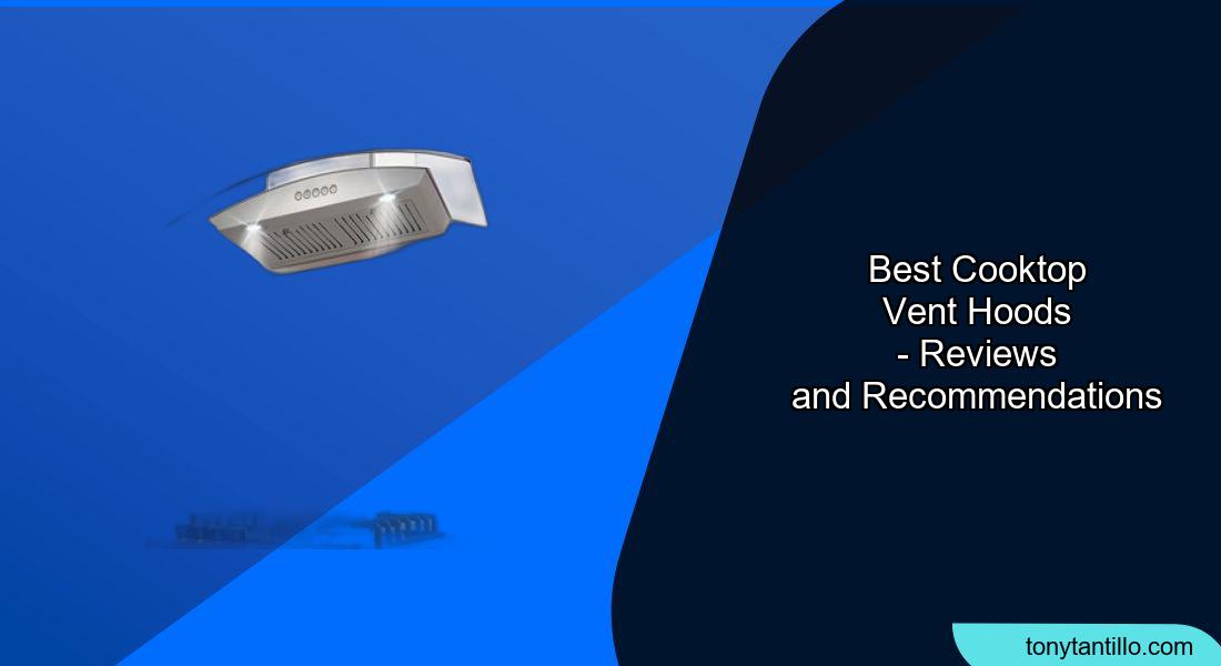 6 Best Cooktop Vent Hoods of 2026