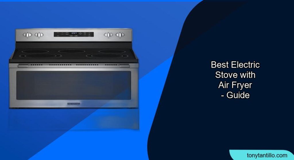 4 Best Electric Stoves with Air Fryer (2025 Guide) - Tony Tantillo