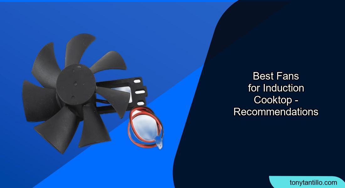 4 Best Fans for Induction Cooktops of 2025