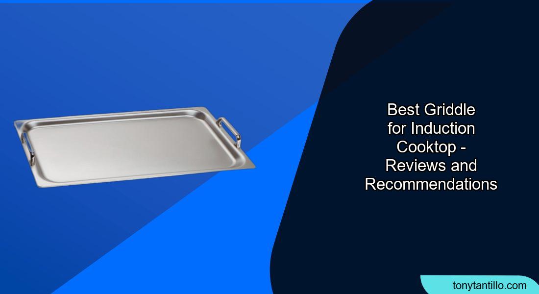 6 Best Griddles for Induction Cooktops of 2025