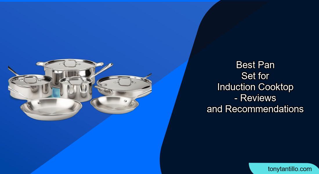 5 Best Pan Sets for Induction Cooktops of 2025 - Tony Tantillo