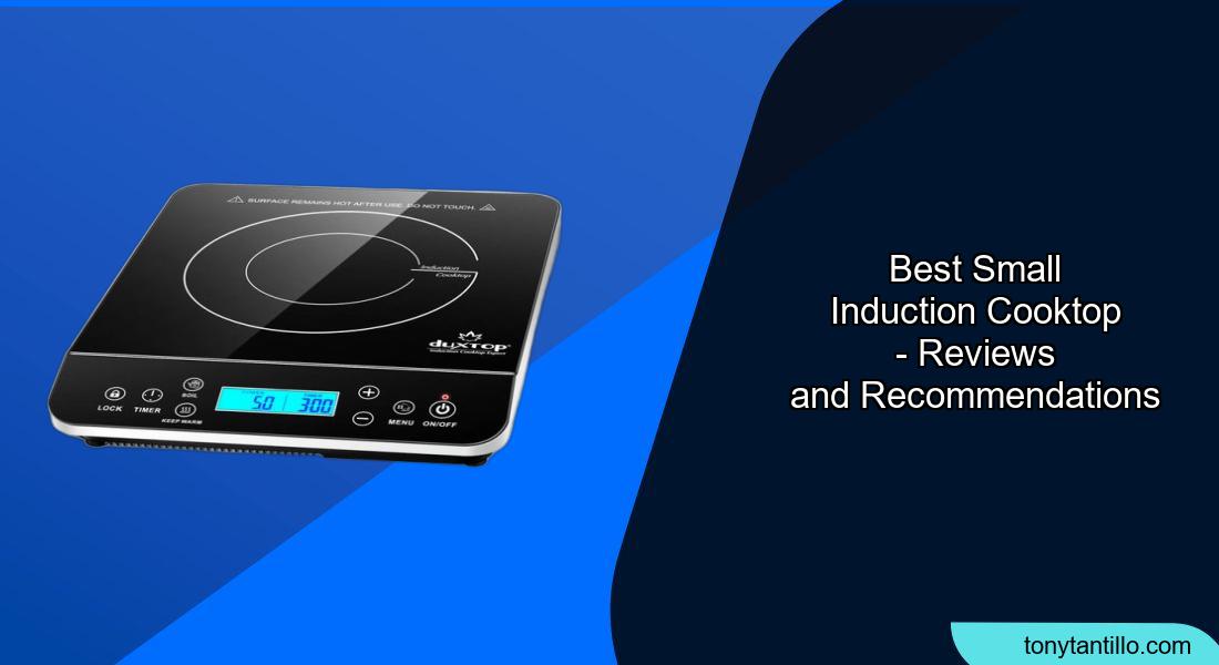5 Best Small Induction Cooktops to Buy in 2025 - Tony Tantillo