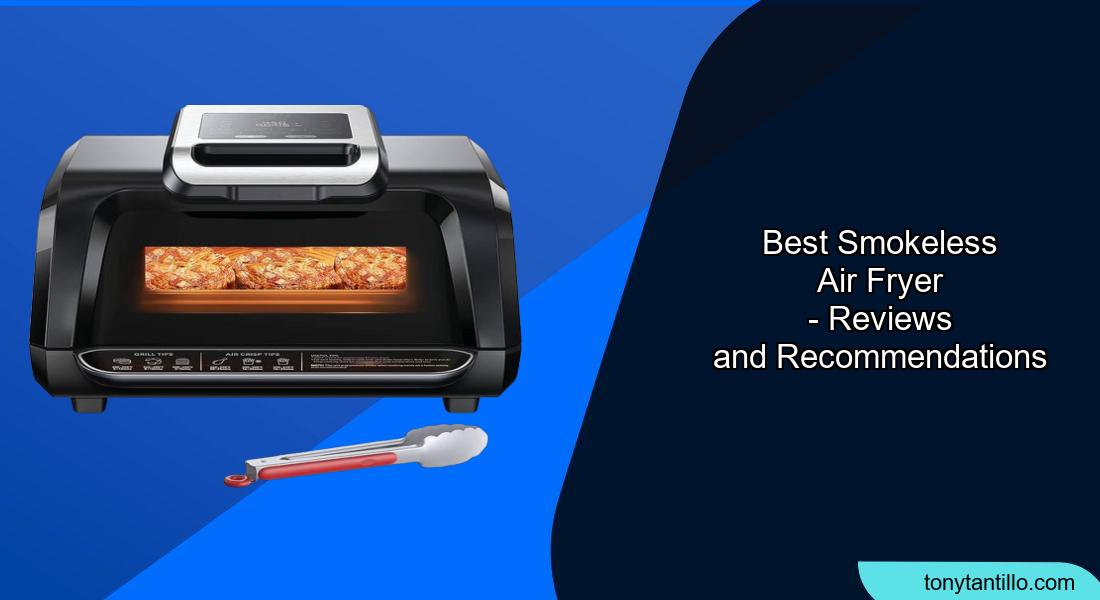 The 6 Best Smokeless Air Fryers of 2025 - Tony Tantillo