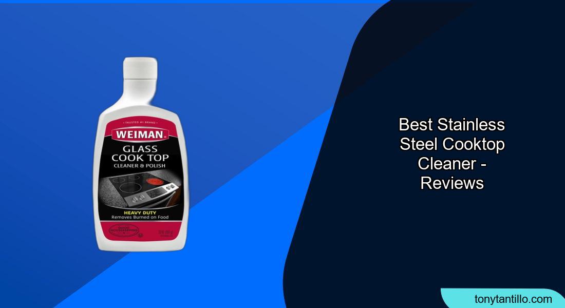 7 Best Stainless Steel Cooktop Cleaners to Buy in 2026